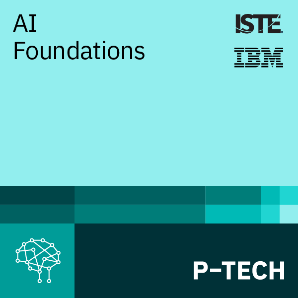 AI Foundations - Powered by ISTE and IBM - P-TECH.org AI Foundations - Powered by ISTE and IBM - P-TECH.org